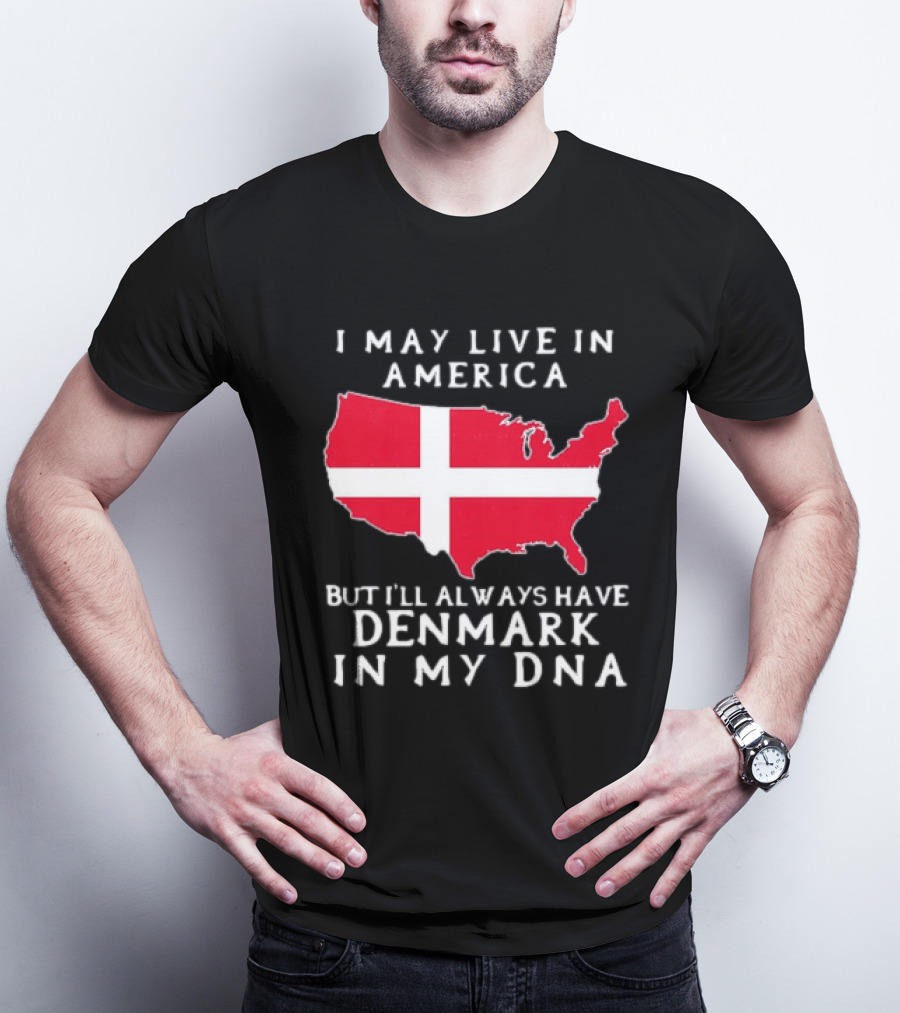 I May Live In America But I'll Always Have Denmark In My DNA Map T-Shirt