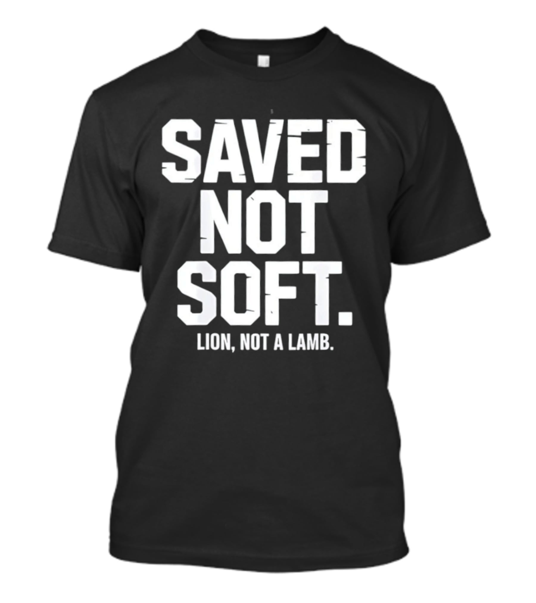 Saved Not Soft Lion Not A Lamb T-Shirt