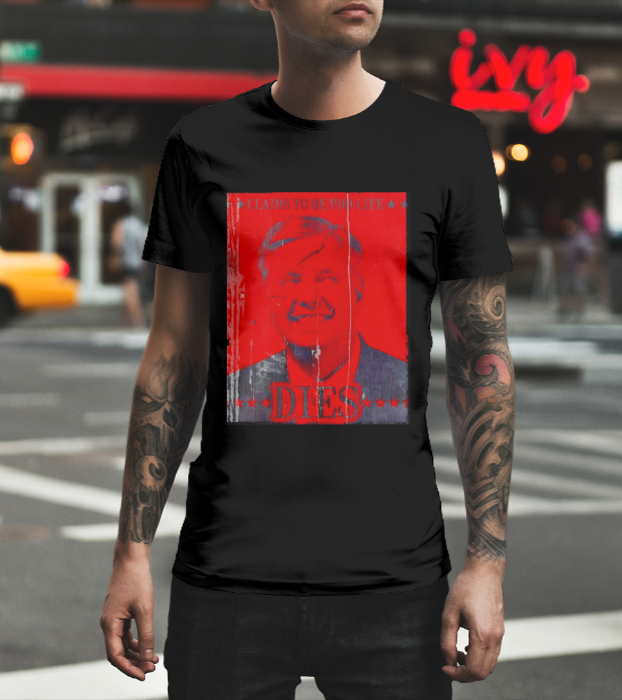 CLaims To Be Pro Life Dies 2026 T-Shirt