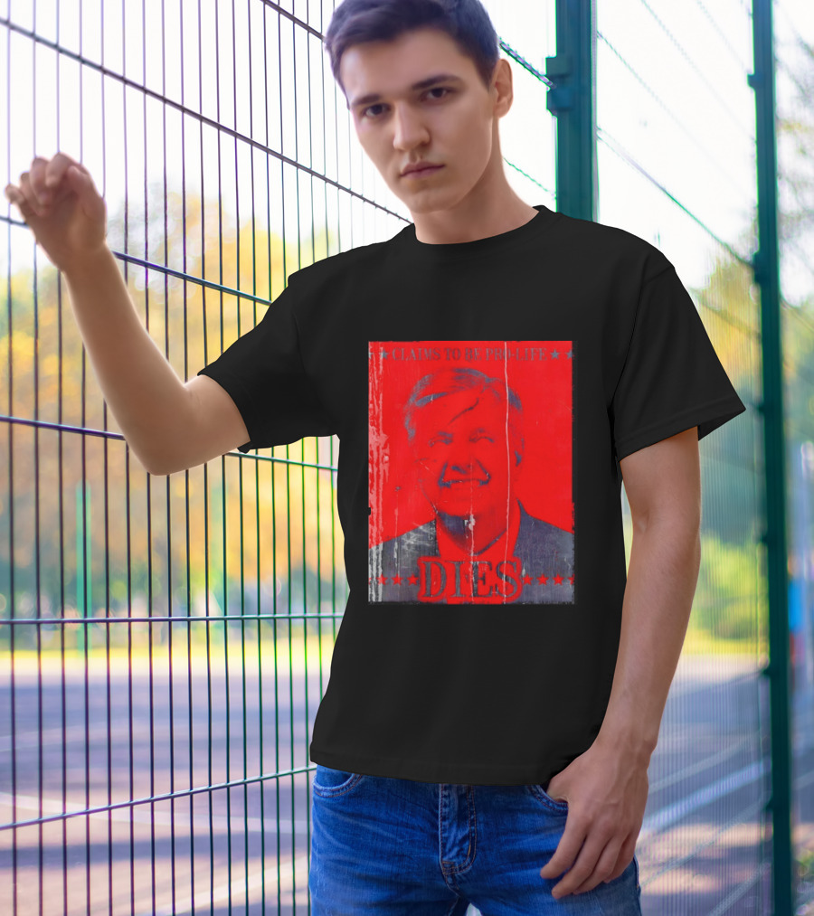 CLaims To Be Pro Life Dies 2026 T-Shirt