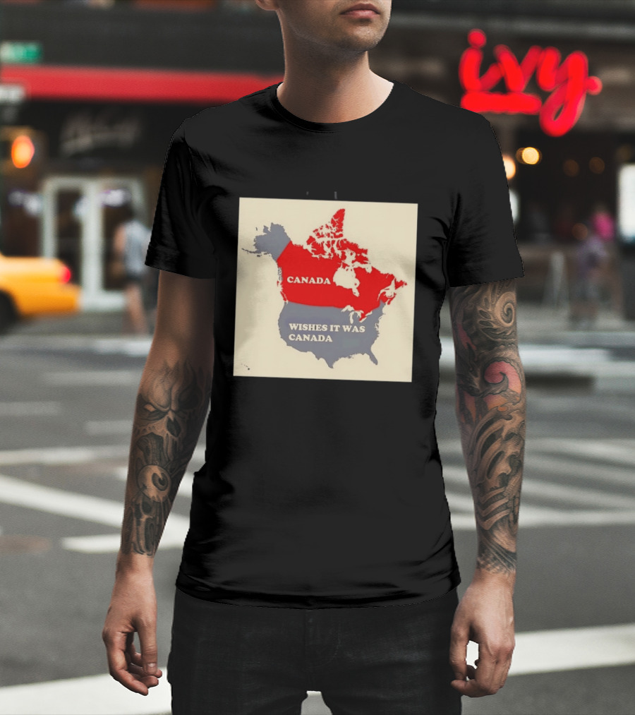 Canada Wishes It Was Canada Map North America Humor T-Shirt