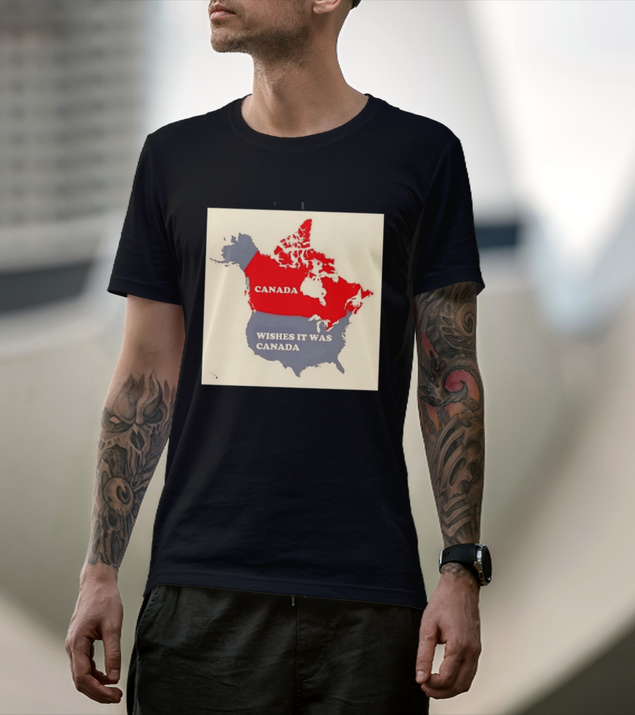 Canada Wishes It Was Canada Map North America Humor T-Shirt