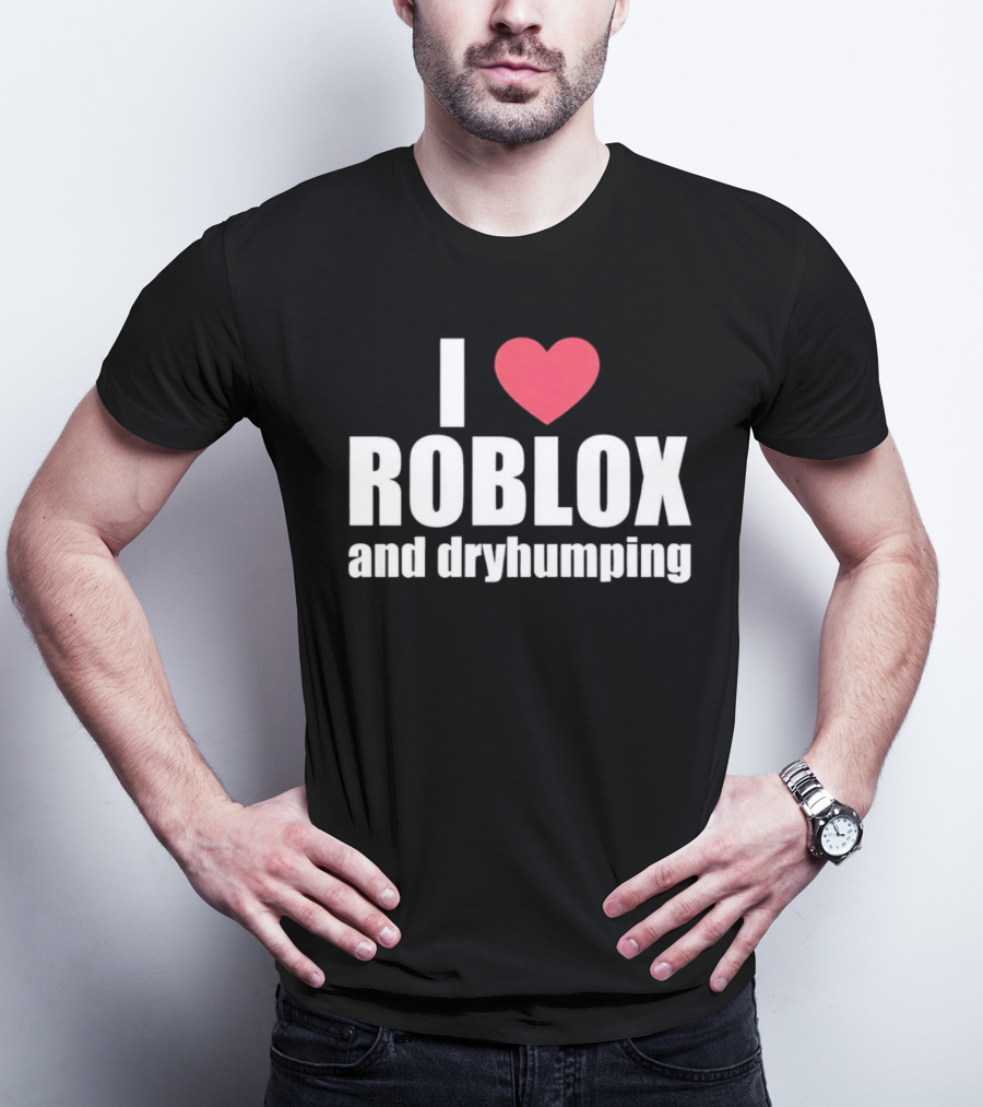 Roblox I Love Roblox And Dryhumping T-Shirt