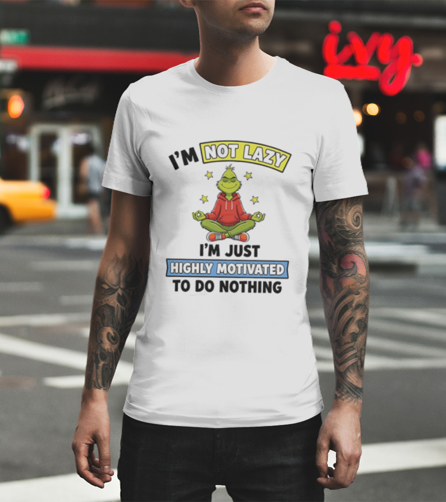 I'm Not Lazy Grinch Highly Motivated To Do Nothing T-Shirt