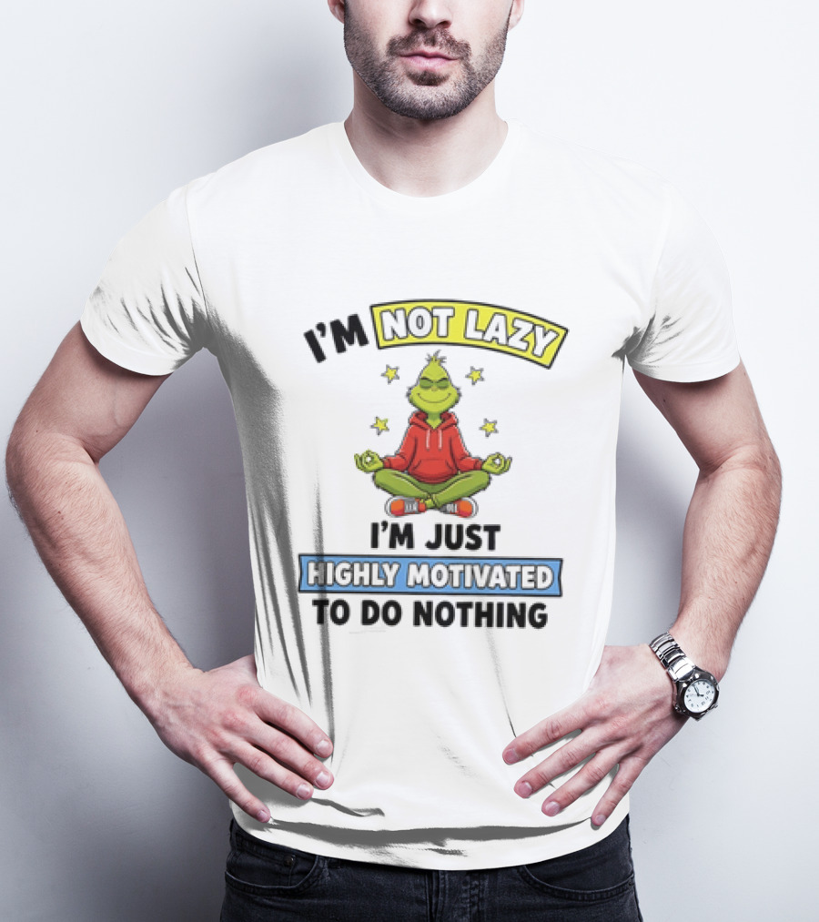 I'm Not Lazy Grinch Highly Motivated To Do Nothing T-Shirt