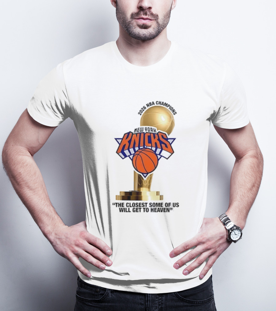 New York Knicks NBA Champions Larry O'Brien Trophy Closest To Heaven T-Shirt