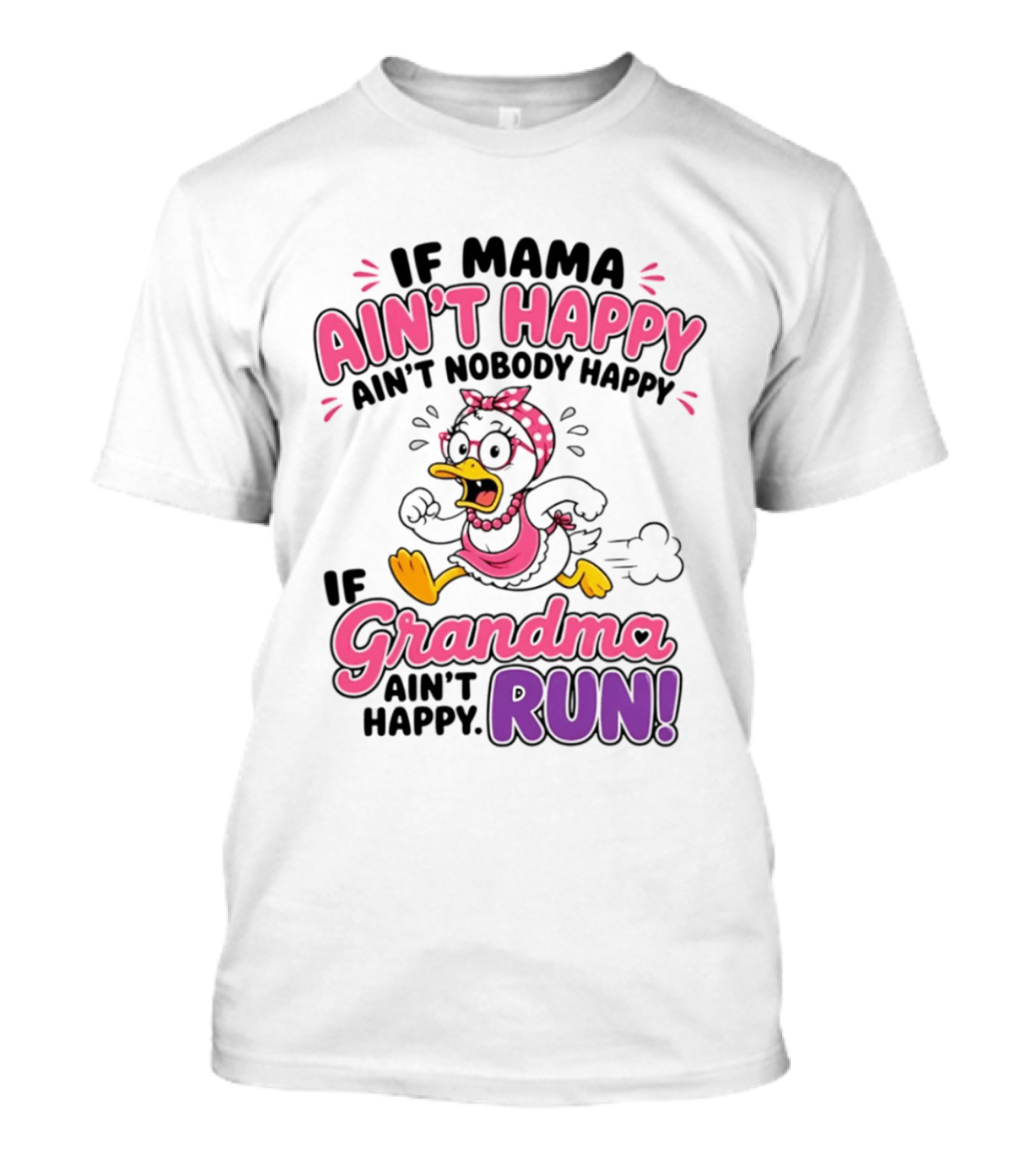 If Mama Ain't Happy Ain't Nobody Happy If Grandma Ain't Happy Run Duck Cartoon T-Shirt