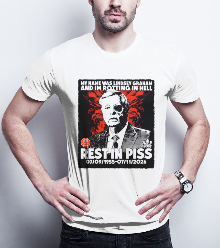 My Name Was Lindsey Graham And I'm Rotting In Hell Rest In Piss 07/09/1955 07/11/2026 T-Shirt