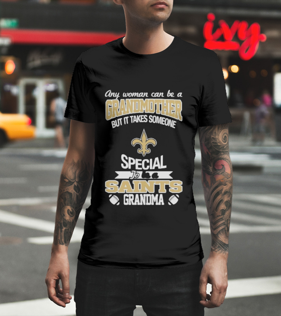 Any Woman Can Be A Grandmother But It Takes Someone Special To Be A Saints Grandma Fleur De Lis Football T-Shirt