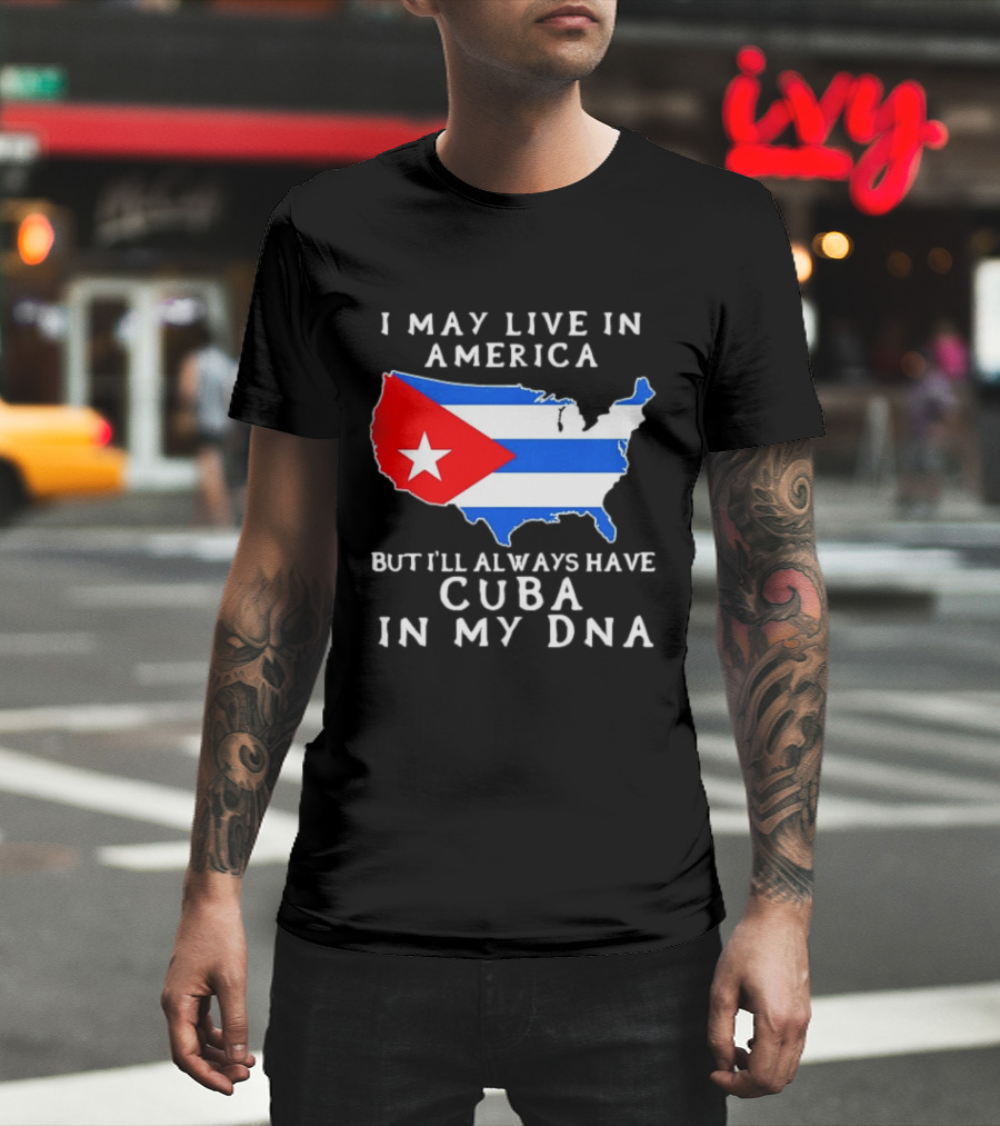 I May Live In America But I'll Always Have Cuba In My DNA Map Of United States T-Shirt