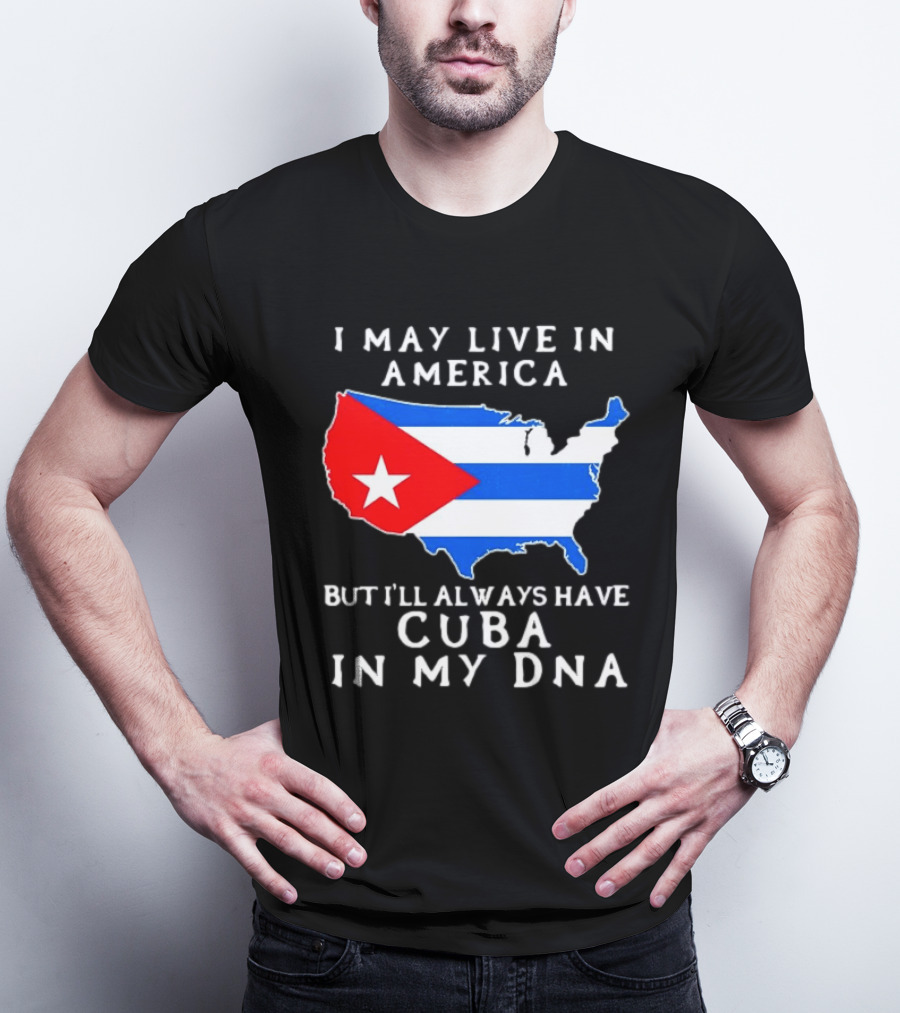I May Live In America But I'll Always Have Cuba In My DNA Map Of United States T-Shirt
