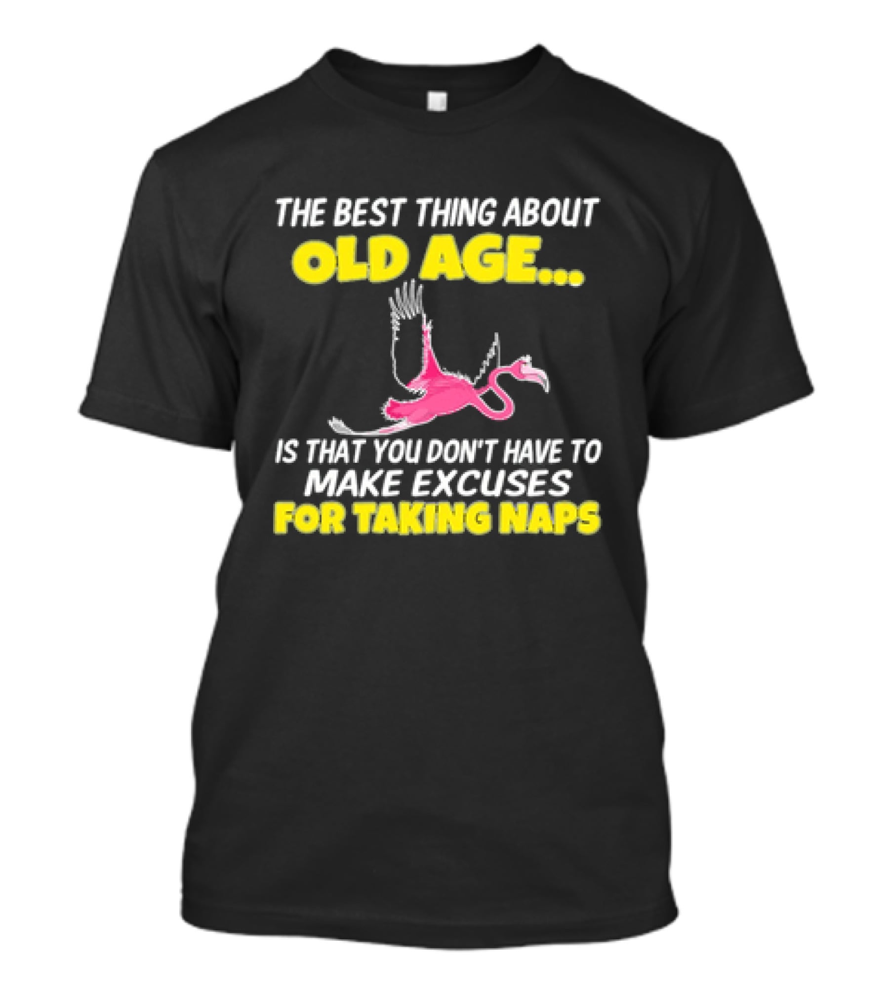 The Best Thing About Old Age Is You Don't Have To Make Excuses For Taking Naps Flamingo T-Shirt