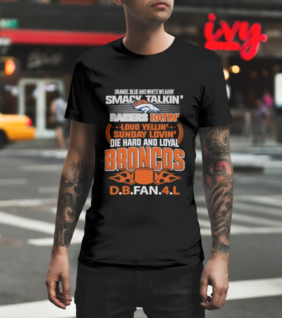 Sunday Smack Talkin Raiders Hatin Proud Broncos D.B. Fan 4 Life T-Shirt