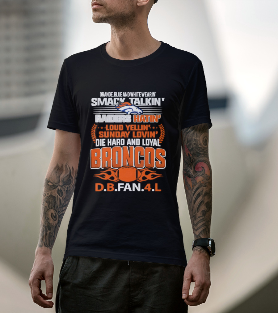 Sunday Smack Talkin Raiders Hatin Proud Broncos D.B. Fan 4 Life T-Shirt