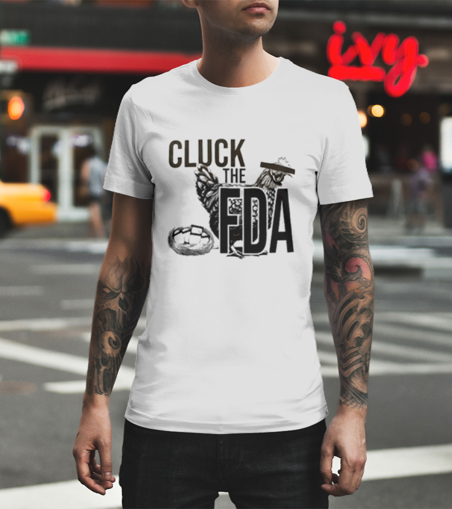 Cluck The FDA Chicken Animal Protest Message T-Shirt