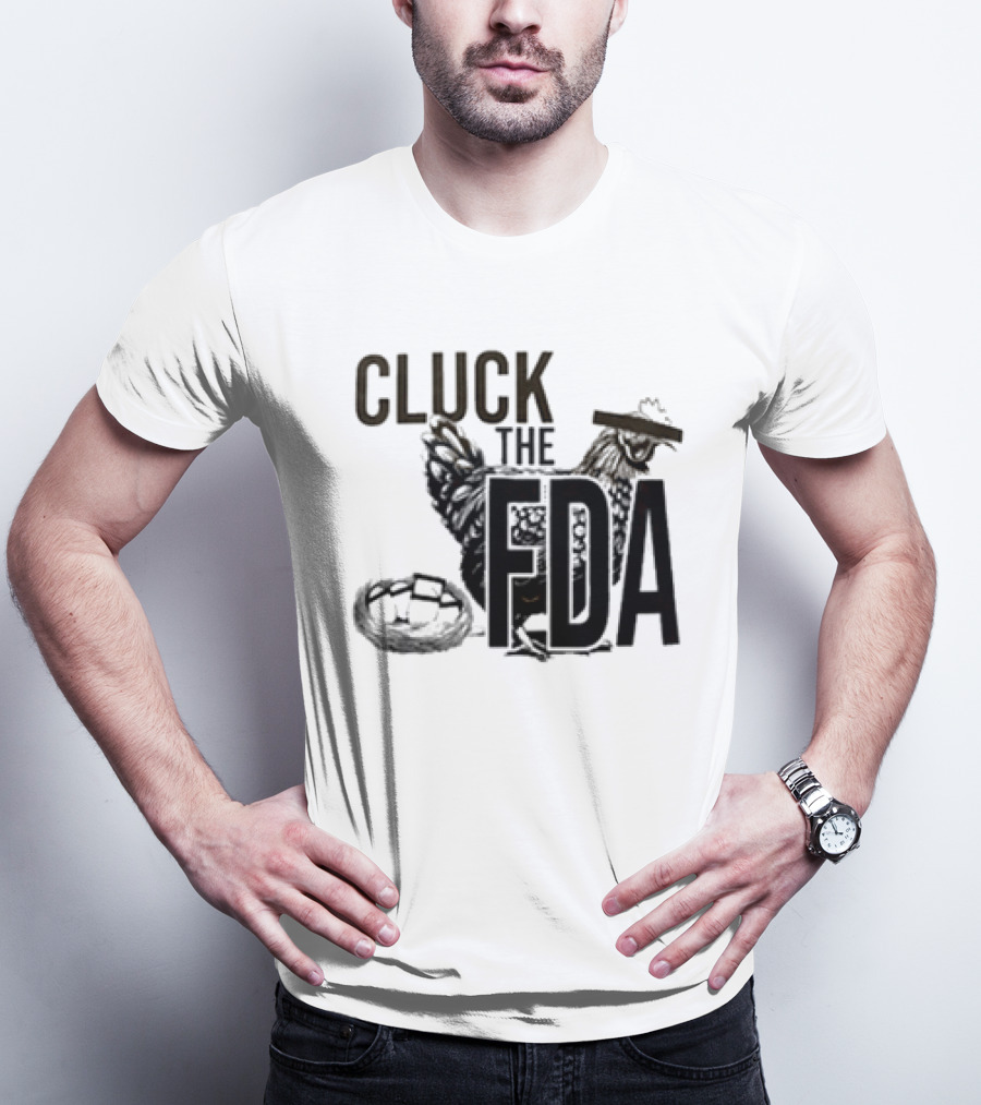 Cluck The FDA Chicken Animal Protest Message T-Shirt