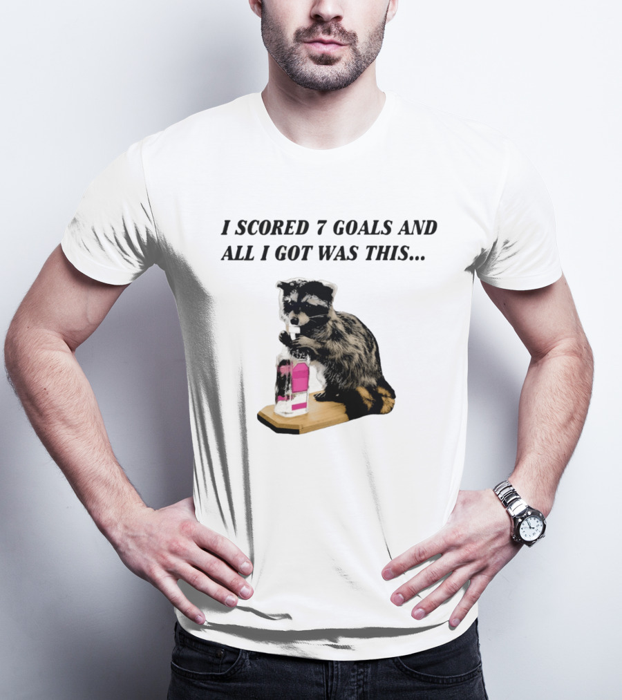 I Scored 7 Goals And All I Got Was This Whiskey Raccoon T-Shirt