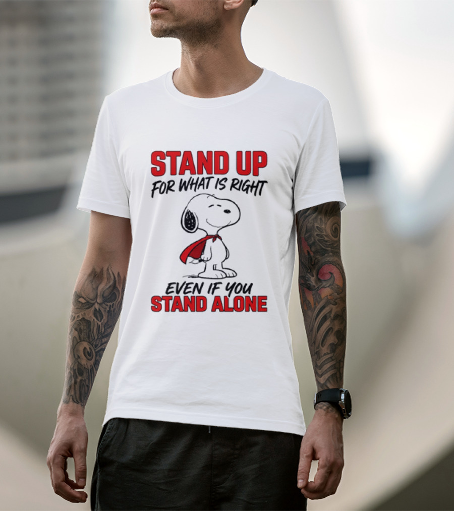 Snoopy Stand Up For What Is Right Even If You Stand Alone Peanuts T-Shirt