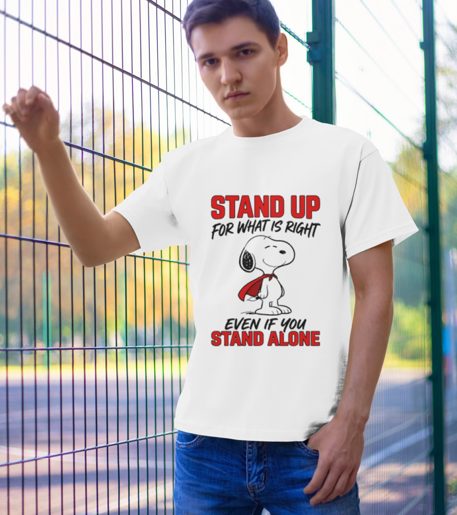 Snoopy Stand Up For What Is Right Even If You Stand Alone Peanuts T-Shirt