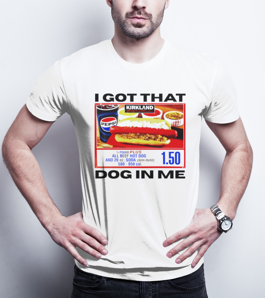 Kirkland Signature 1/4 Pound All Beef Hot Dog I Got That Dog In Me 1.50 2026 T-Shirt