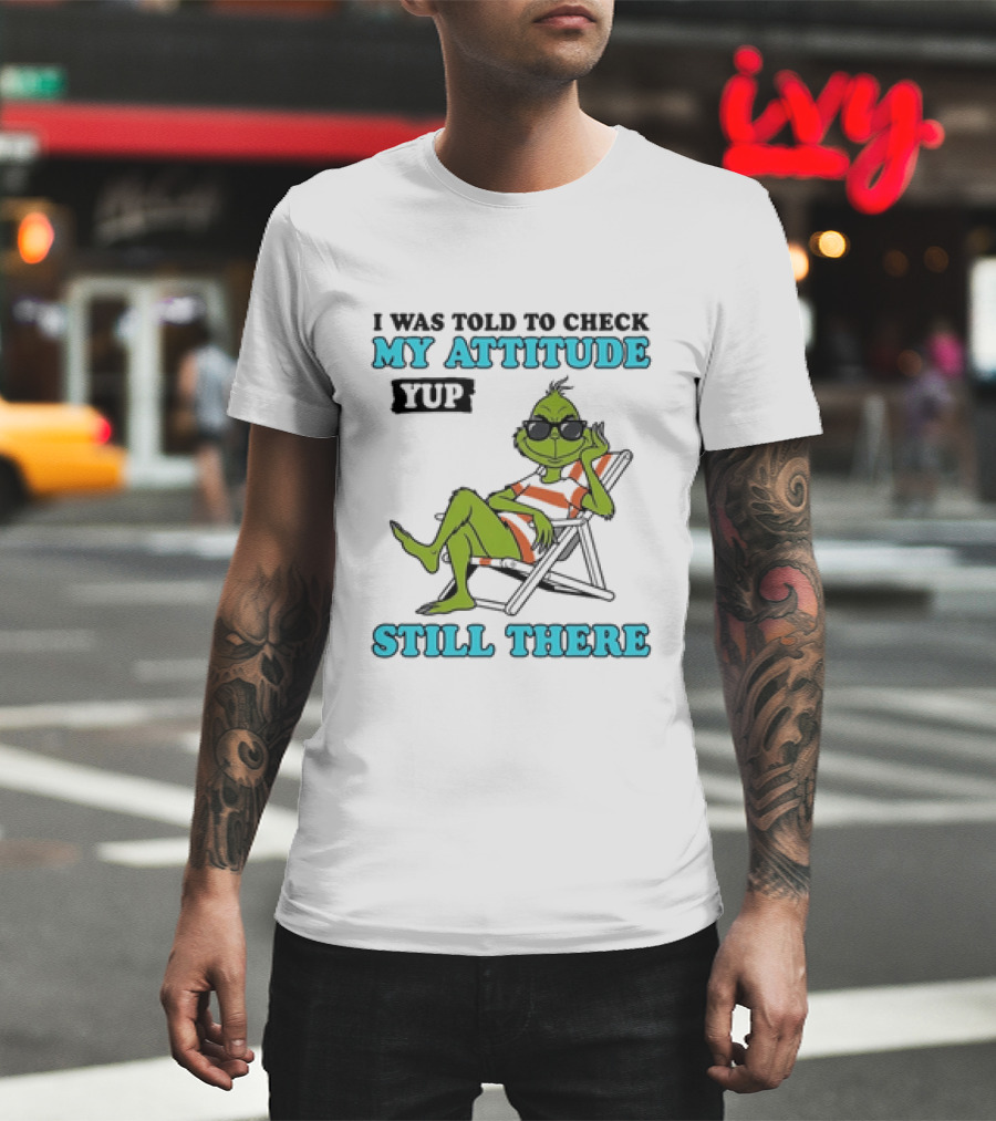 Grinch Attitude Check Yup Still There Relaxing In Chair T-Shirt