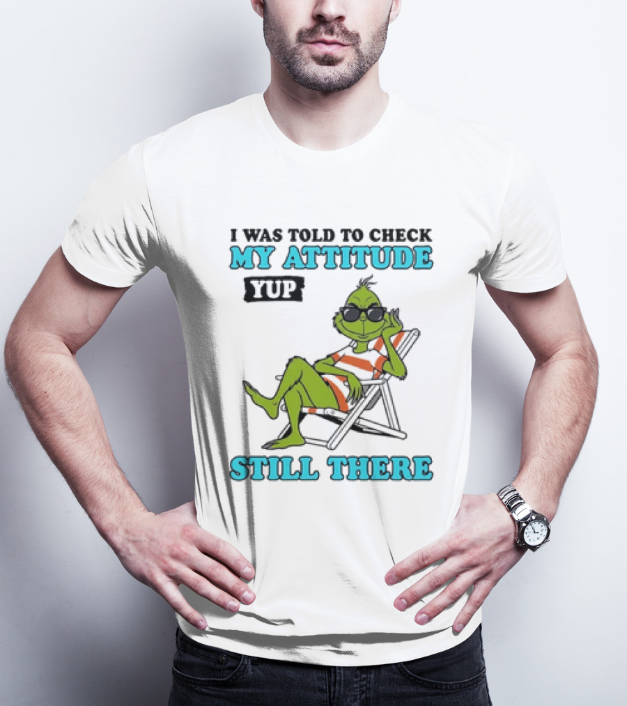 Grinch Attitude Check Yup Still There Relaxing In Chair T-Shirt