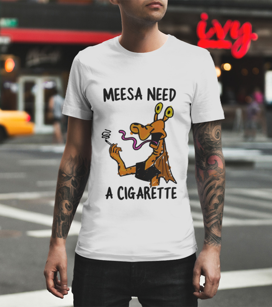 Meesa Need A Cigarette Alien Character Smoking Humor T-Shirt