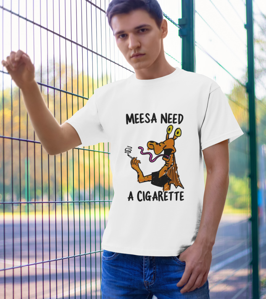 Meesa Need A Cigarette Alien Character Smoking Humor T-Shirt