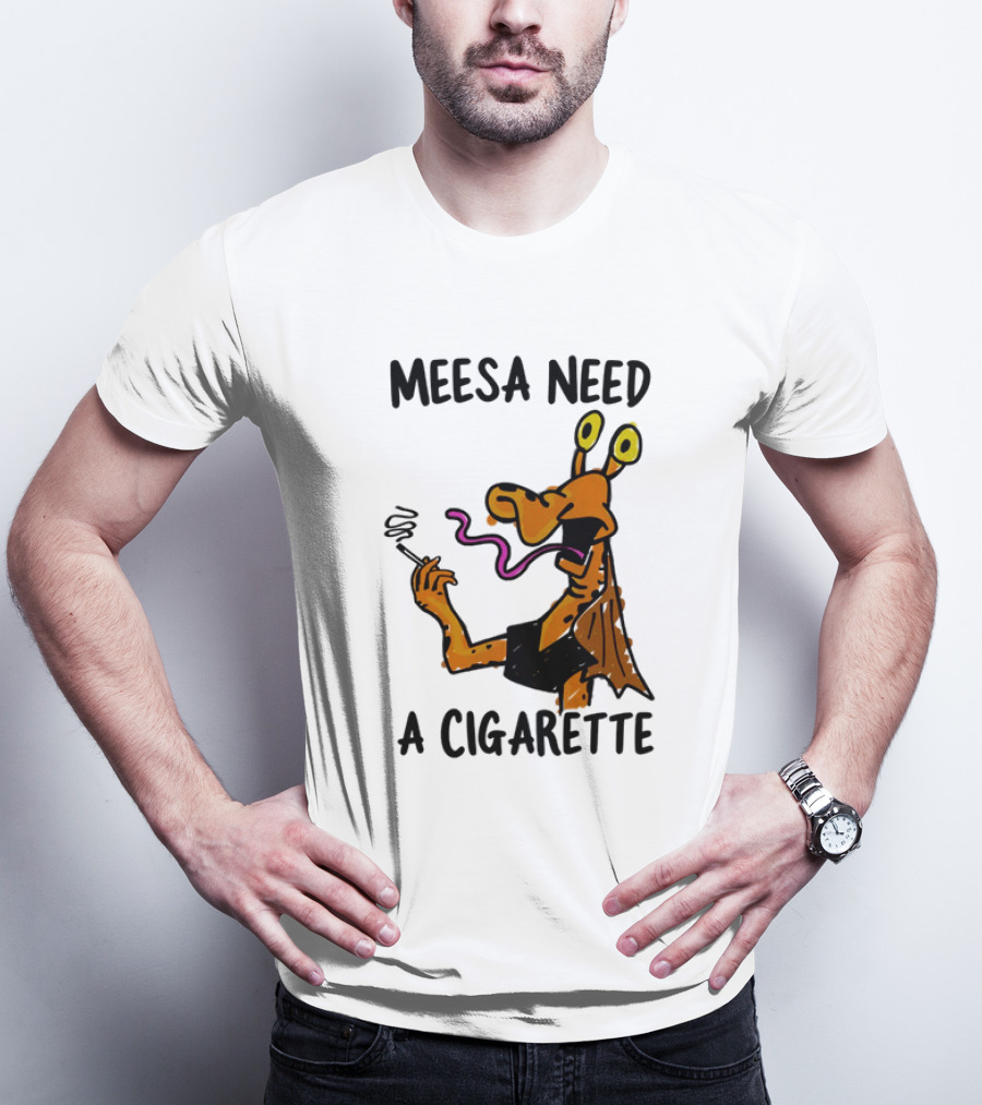 Meesa Need A Cigarette Alien Character Smoking Humor T-Shirt