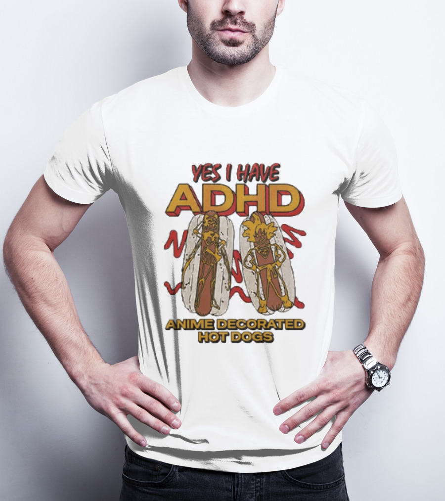 Yes I Have ADHD Anime Decorated Hot Dogs T-Shirt
