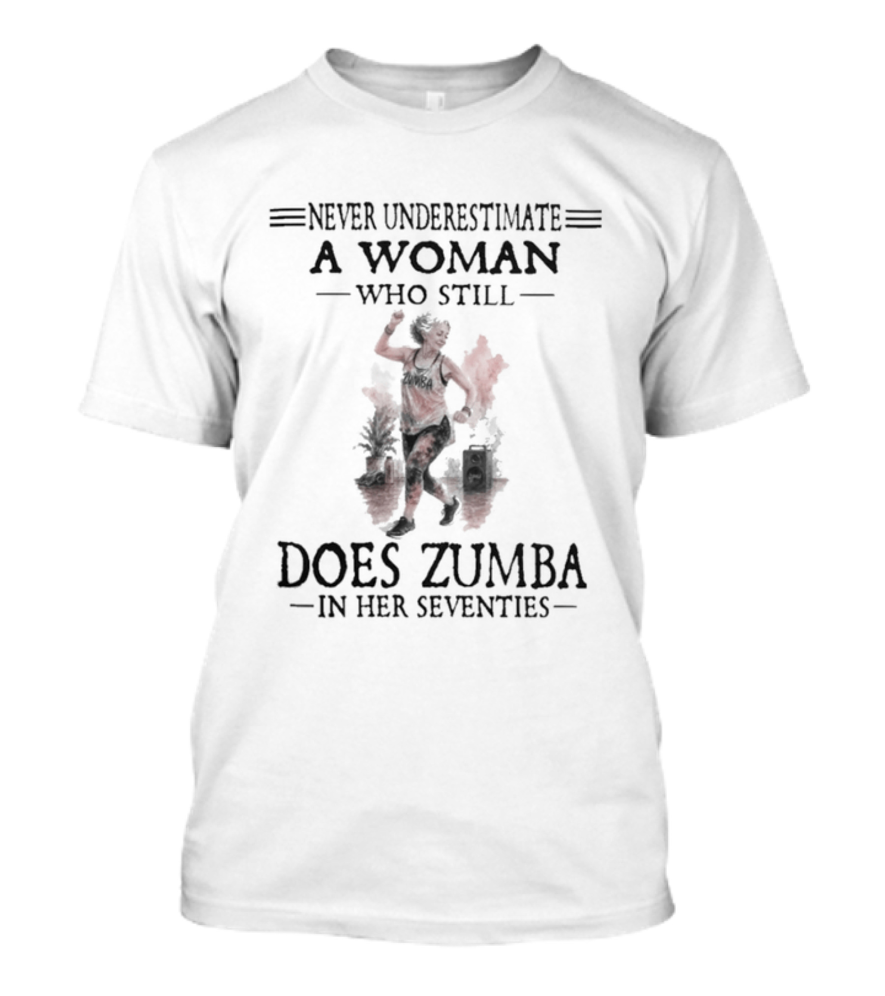 Never Underestimate A Woman Who Still Does Zumba In Her Seventies T-Shirt