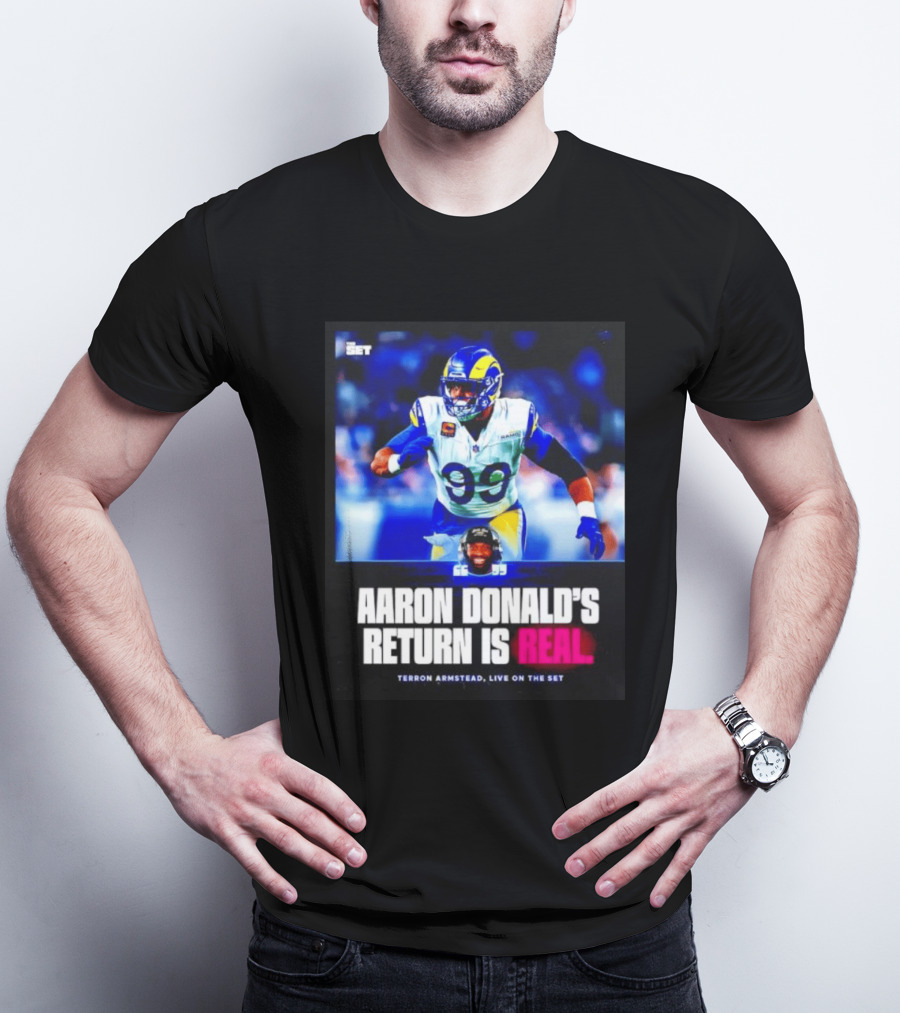 Aaron Donald's Return Is Real Terron Armstead Live On The Set T-Shirt