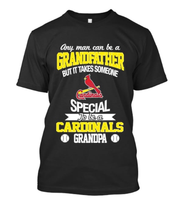 Any Man Can Be A Grandfather But It Takes Someone Special To Be A Cardinals Grandpa St. Louis T-Shirt