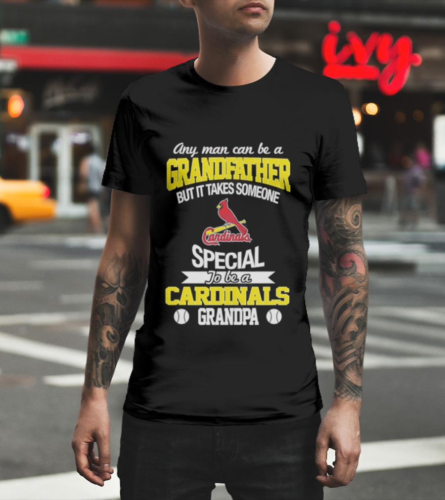 Any Man Can Be A Grandfather But It Takes Someone Special To Be A Cardinals Grandpa St. Louis T-Shirt