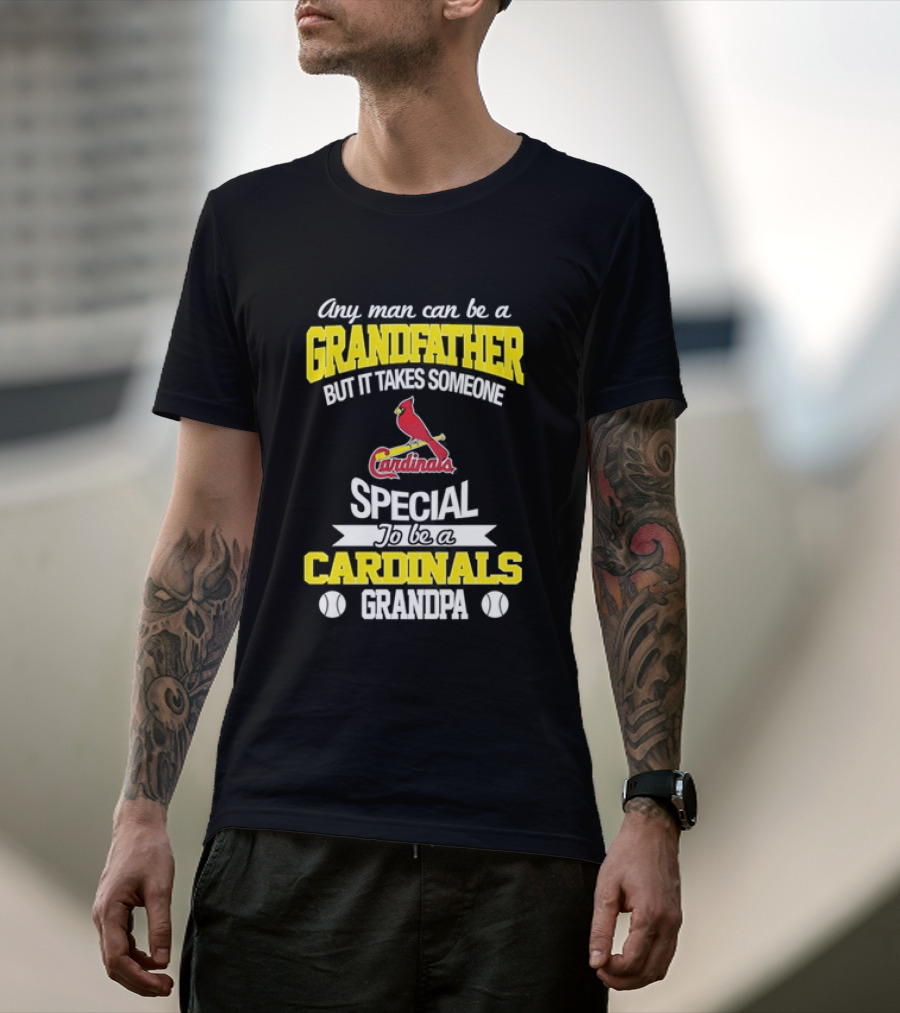 Any Man Can Be A Grandfather But It Takes Someone Special To Be A Cardinals Grandpa St. Louis T-Shirt