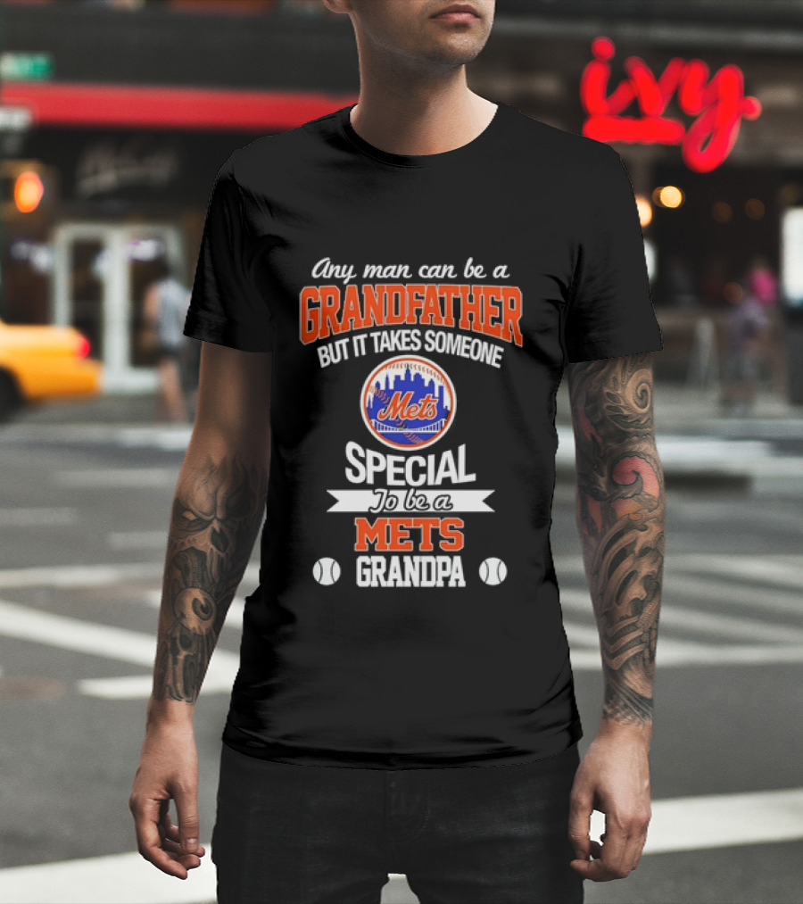Any Man Can Be A Grandfather But It Takes Someone Special To Be A Mets Grandpa T-Shirt