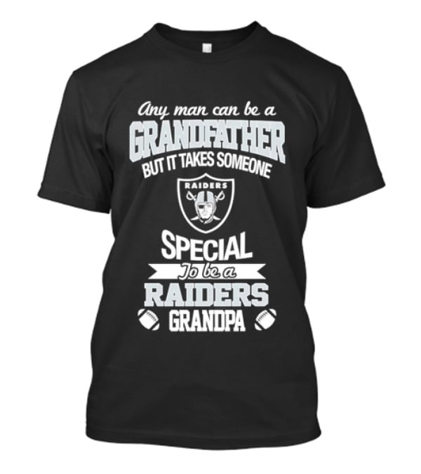 Any Man Can Be A Grandfather But It Takes Someone Special To Be A Raiders Grandpa Football T-Shirt