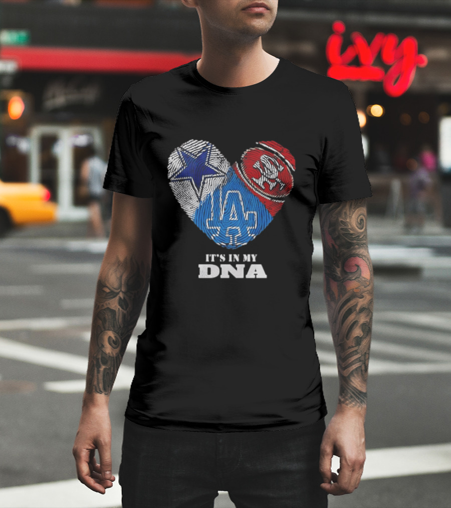 It's In My DNA Dallas Cowboys San Francisco 49ers Los Angeles Dodgers Fans T-Shirt
