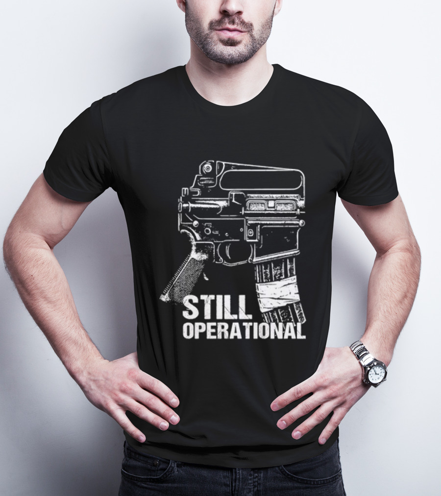 Still Operational AR 15 Rifle Tactical Firearm T-Shirt