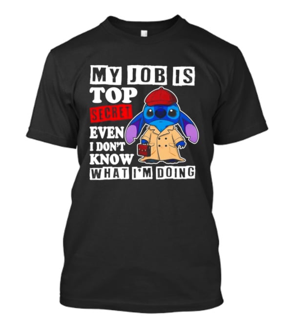 Stitch My Job Is Top Secret Even I Don't Know What I'm Doing T-Shirt