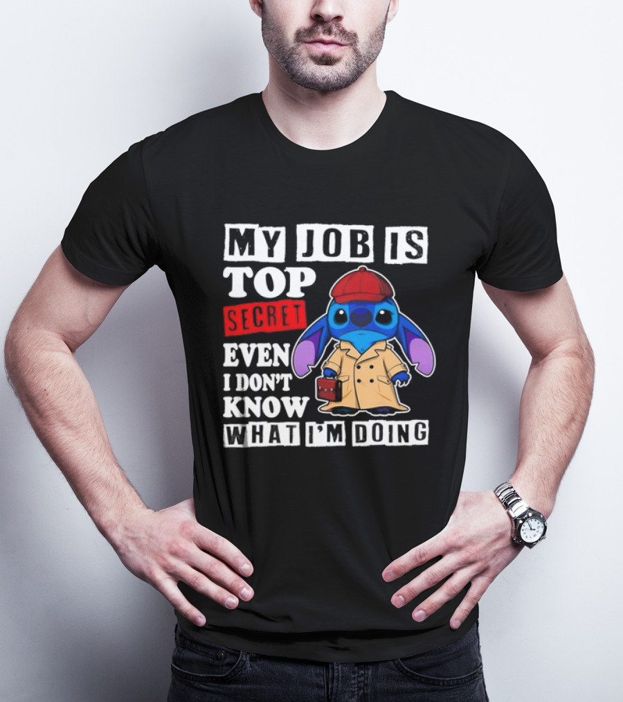 Stitch My Job Is Top Secret Even I Don't Know What I'm Doing T-Shirt