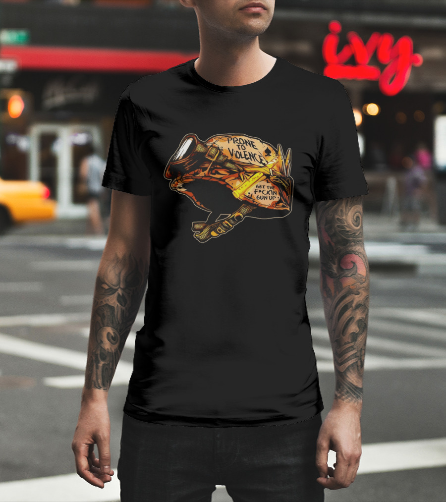 Prone To Violence Military Helmet Get The F*ckin Gun Up T-Shirt