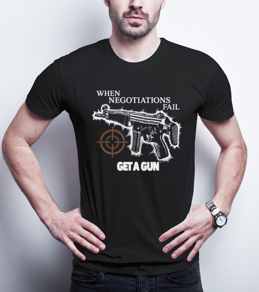 When Negotiations Fail Get A Gun Firearm Target Marker Concept T-Shirt