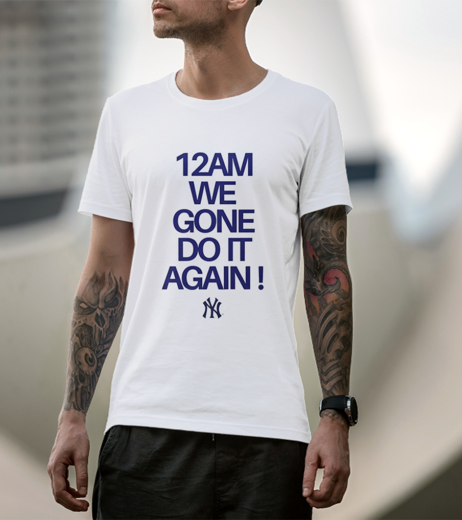New York Yankees 12AM We Gone Do It Again T-Shirt