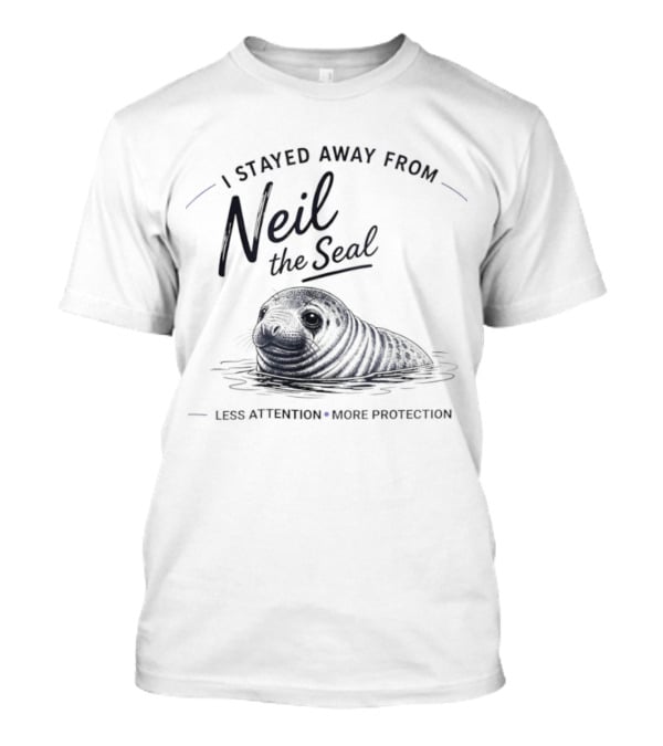Neil The Seal I Stayed Away Less Attention More Protection T-Shirt