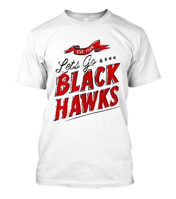 Let's Go Blackhawks Est 1926 T-Shirt