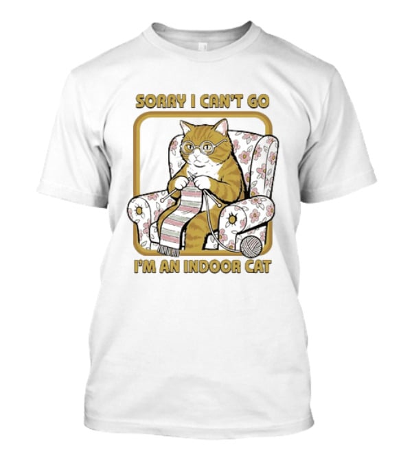 Sorry I Can't Go I'm An Indoor Cat Knitting Introvert T-Shirt
