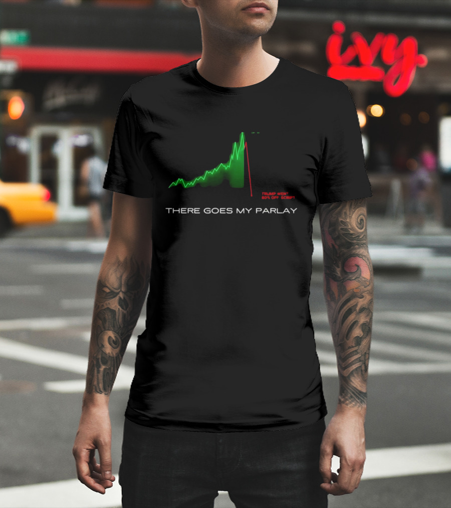 There Goes My Parlay Stock Chart Trend Goes Off Script T-Shirt