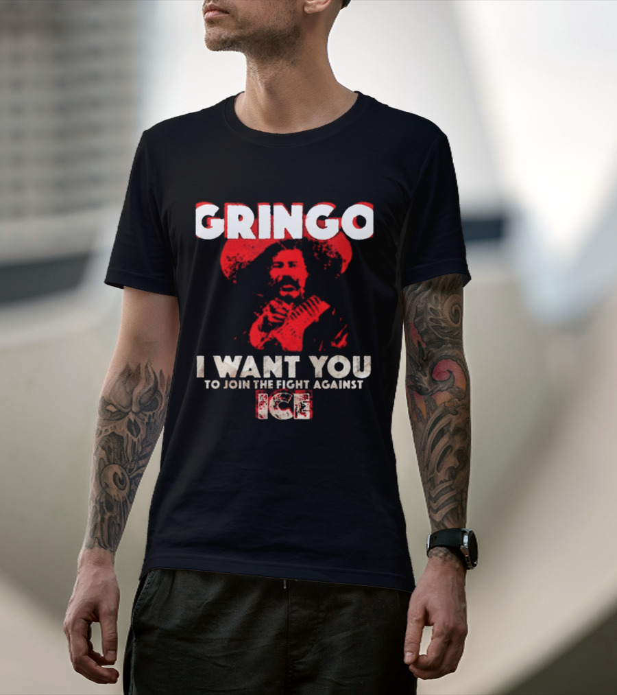 Gringo I Want You To Join The Fight Against Ice Mexican Revolution T-Shirt