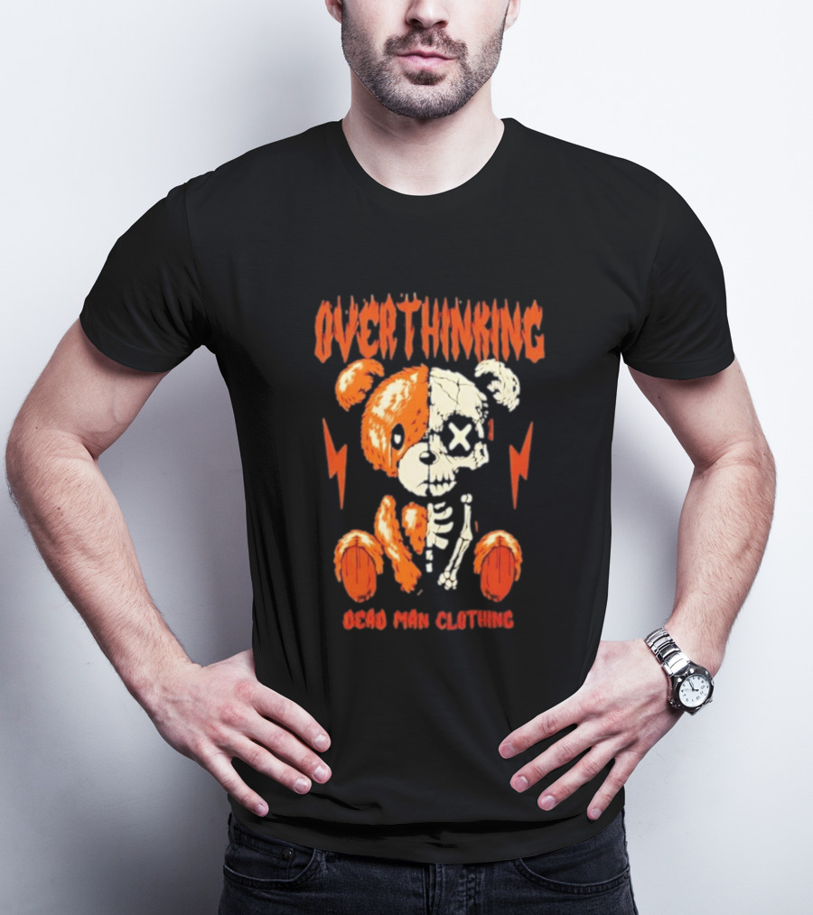 Overthinking Teddy Bear Skeleton Dead Man Clothing T-Shirt
